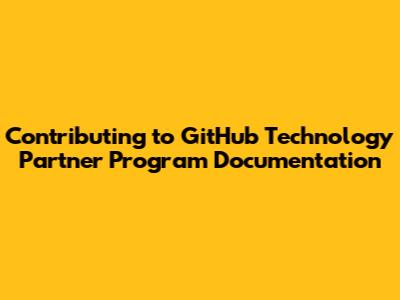 GitHub Partner Docs: Contribution Guide